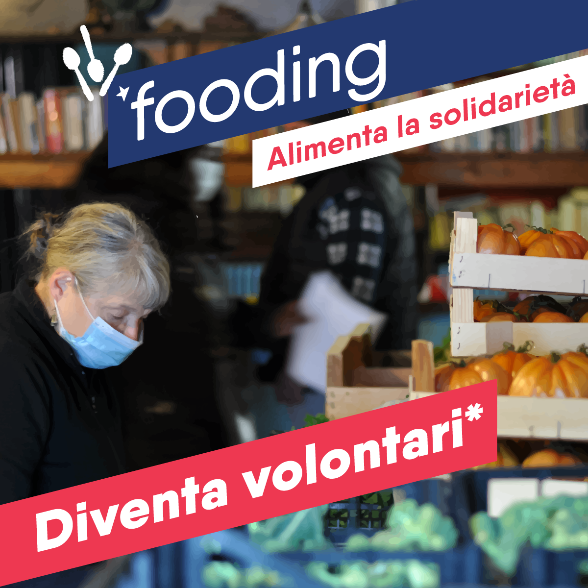 ALIMENTA LA SOLIDARIETÀ, DIVENTA VOLONTARI*!